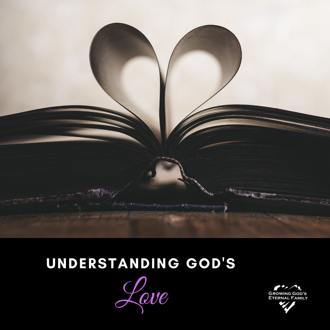 Understanding God’s Love – Growing God's Eternal Family