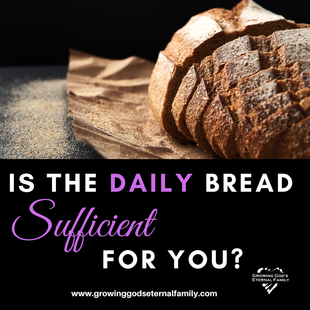 Is the Daily Bread Sufficient for you? – Growing God's Eternal Family