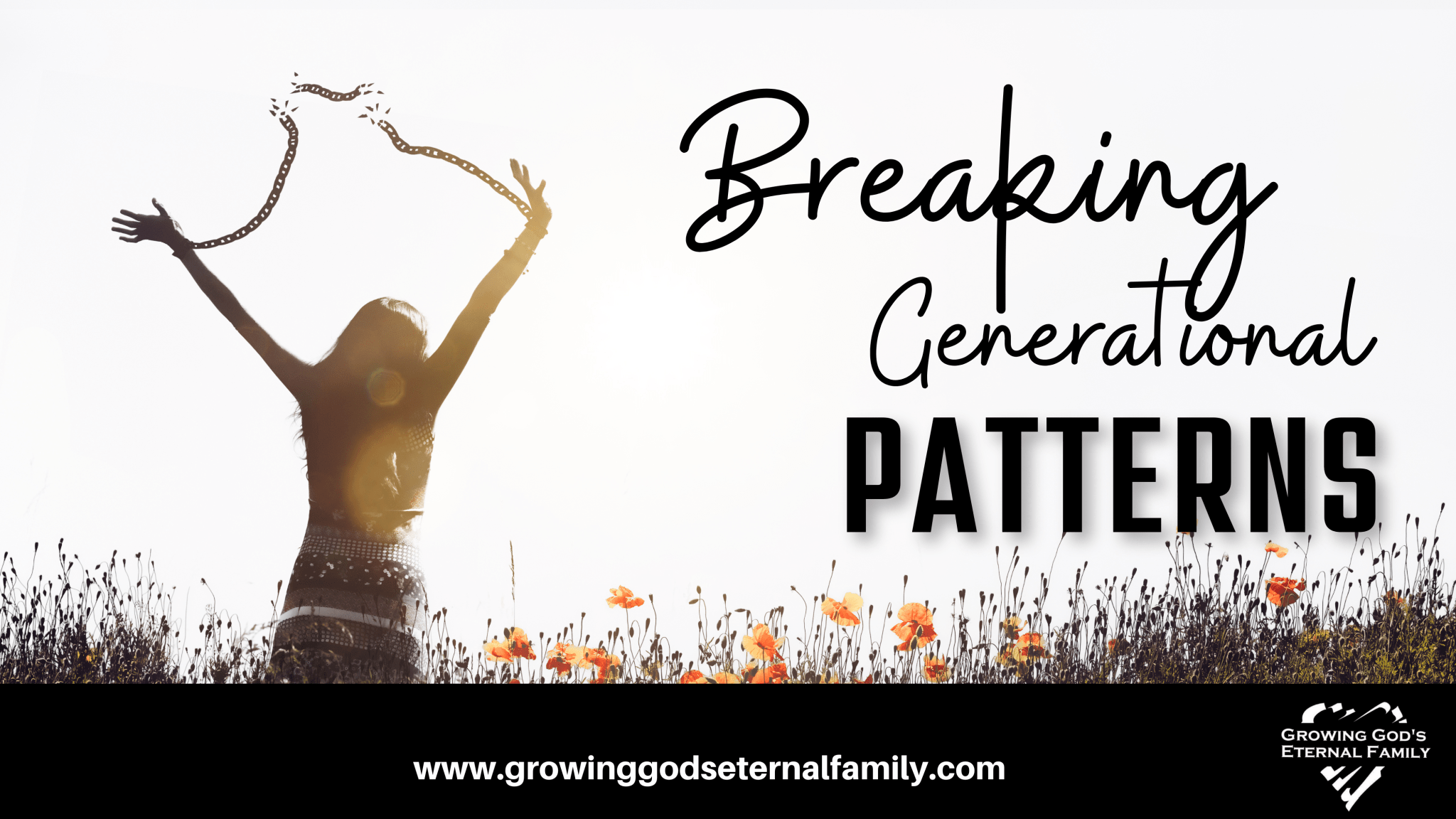Breaking Generational Patterns – Growing God's Eternal Family